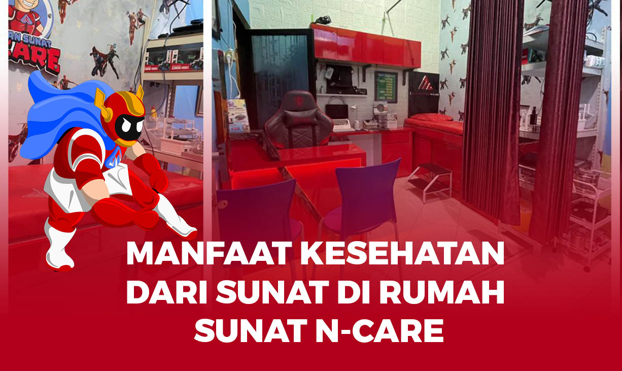 Manfaat Kesehatan dari Sunat Di Rumah Sunat N-Care - Rumah Sunat N-Care